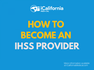 How to Become an IHSS Provider (2022 Guide) - California Medi-Cal Help
