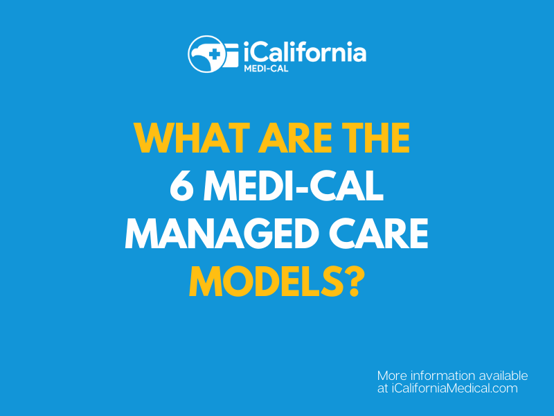 The 6 Medi-Cal Managed Care Models in California - California Medi-Cal Help